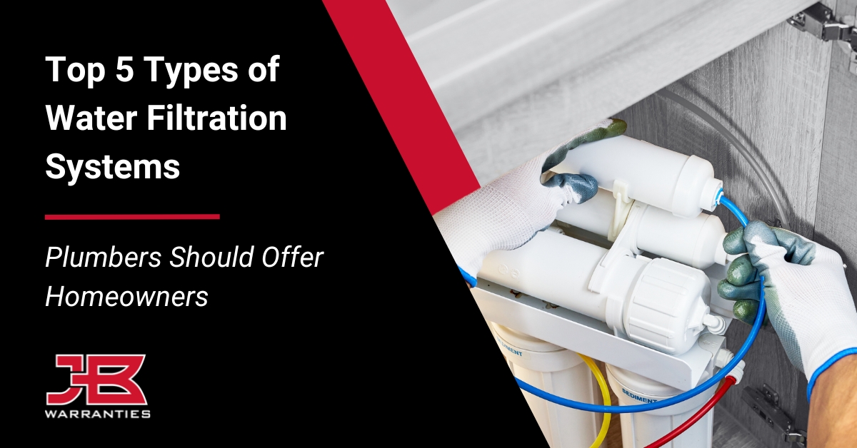 Top 5 Types of Water Filtration Systems Plumbers Should Offer Customers