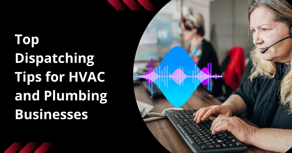 Top Dispatching Tips for HVAC and Plumbing Businesses